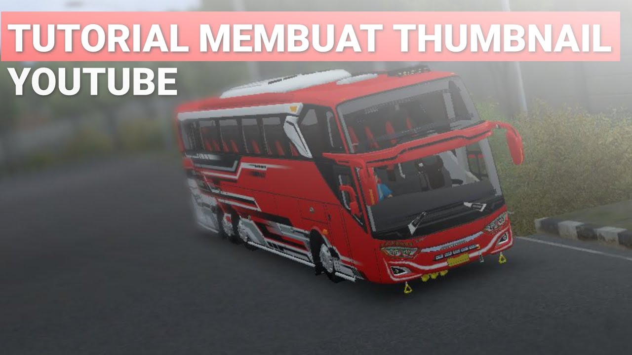TUTORIAL MEMBUAT THUMBNAIL YOUTUBE UNTUK PEMULA!!!!!! | Bus simulator ...