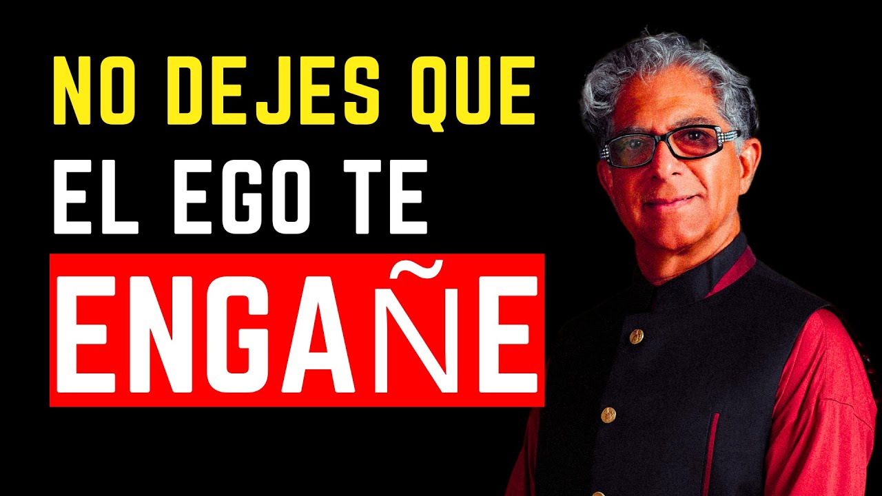 El EGO te ENGAÑA y NO te das CUENTA - 8 Enseñanzas de Deepak Chopra ...