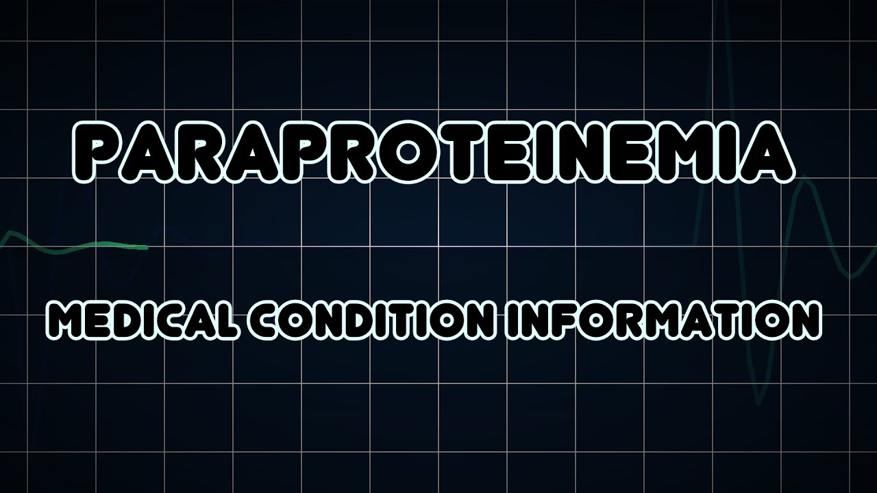 Paraproteinemia (Medical Condition) - YouTube