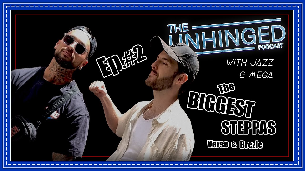 The Unhinged Podcast Ep #02 - The Biggest Steppas, Verse & Brezie - YouTube