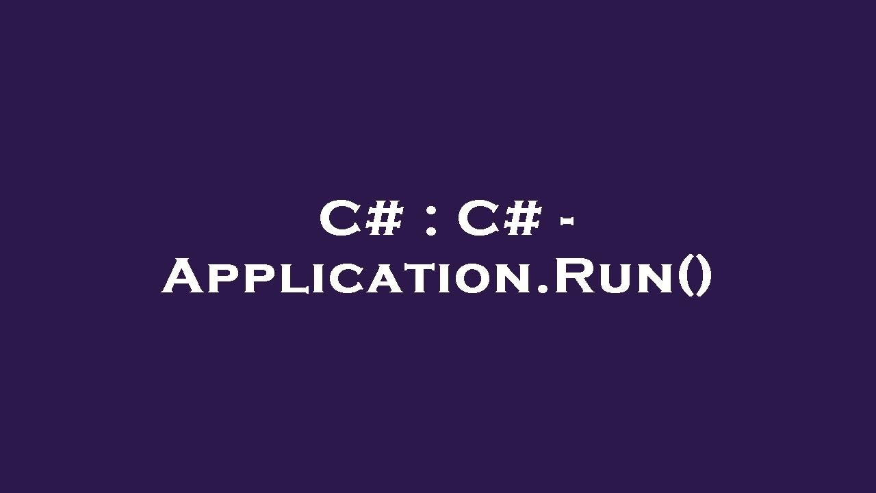 C# : C# - Application.Run() - YouTube