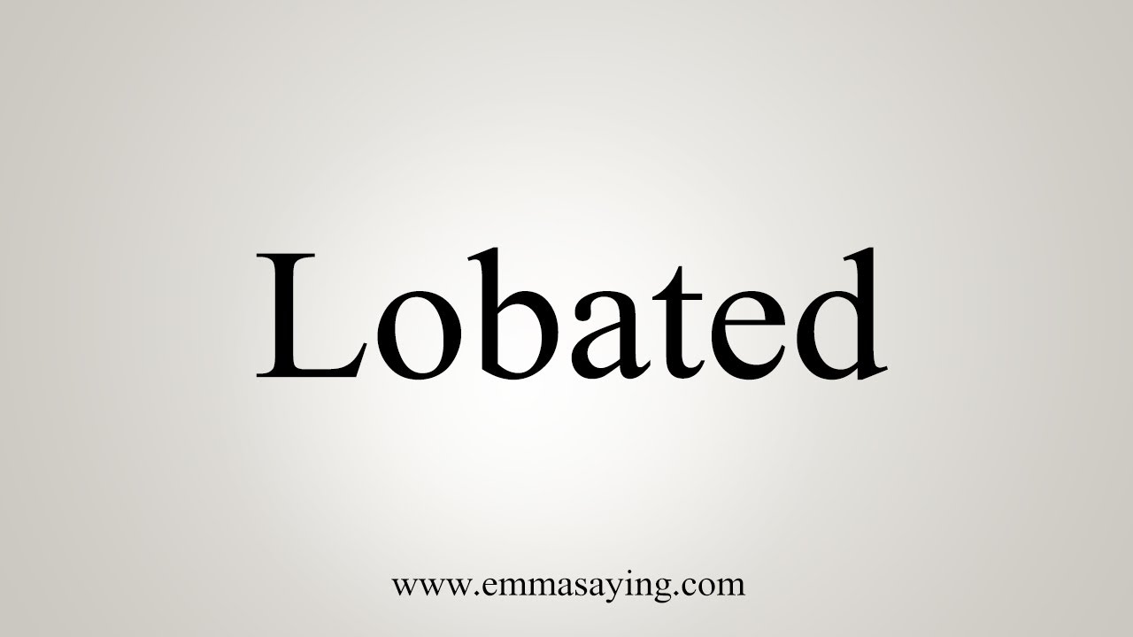 How To Say Lobated - YouTube