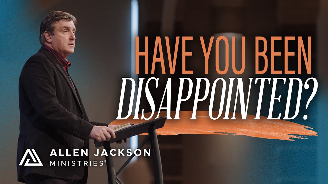 How to Overcome Disappointment & Accept God's Invitations | Allen ...