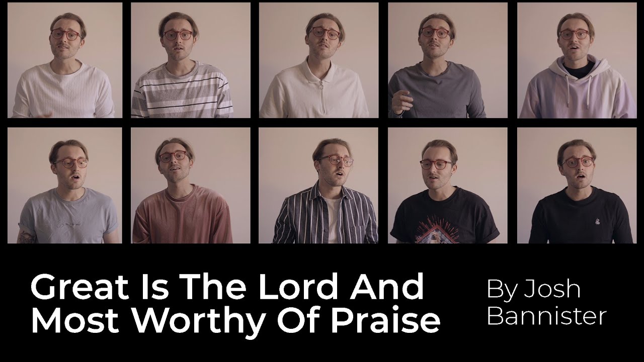 Great Is The Lord And Most Worthy Of Praise - Cover by Josh Bannister ...