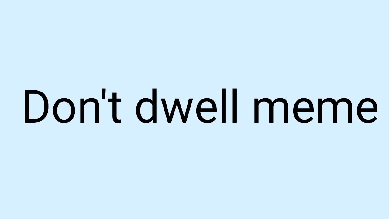 Don't dwell meme (tysm for 190+ subs) - YouTube