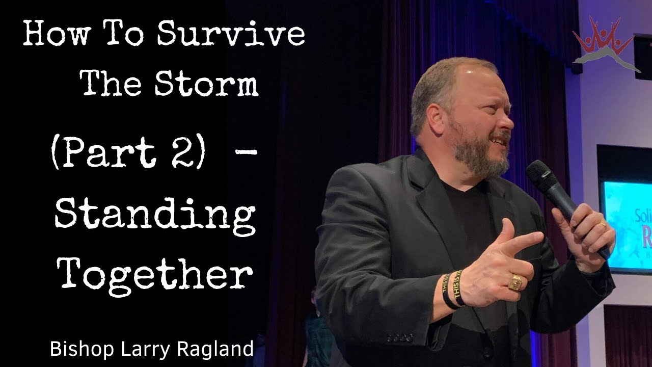 How To Survive The Storm (Part 2) - Standing Together | Bishop Larry ...