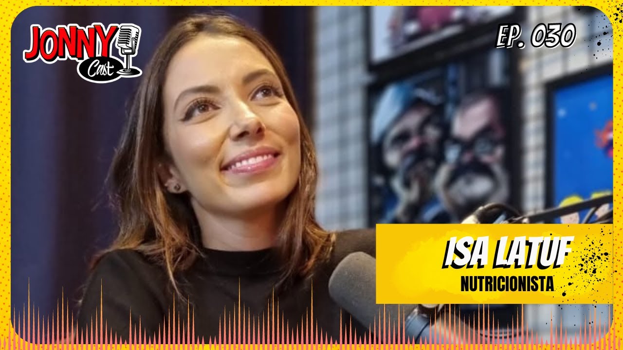 ISA LATUF NUTRICIONISTA - JONNY CAST 030 - YouTube