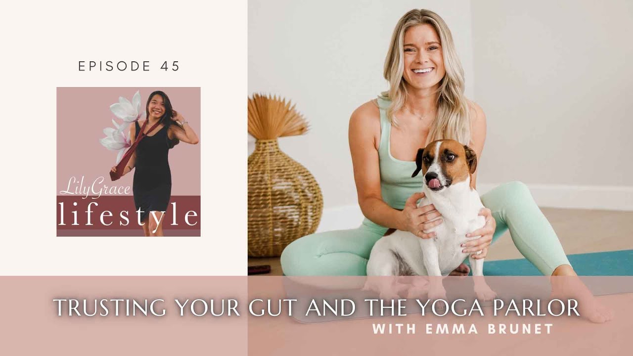 Episode 45: Trusting Your Gut and The Yoga Parlor with Emma Brunet ...