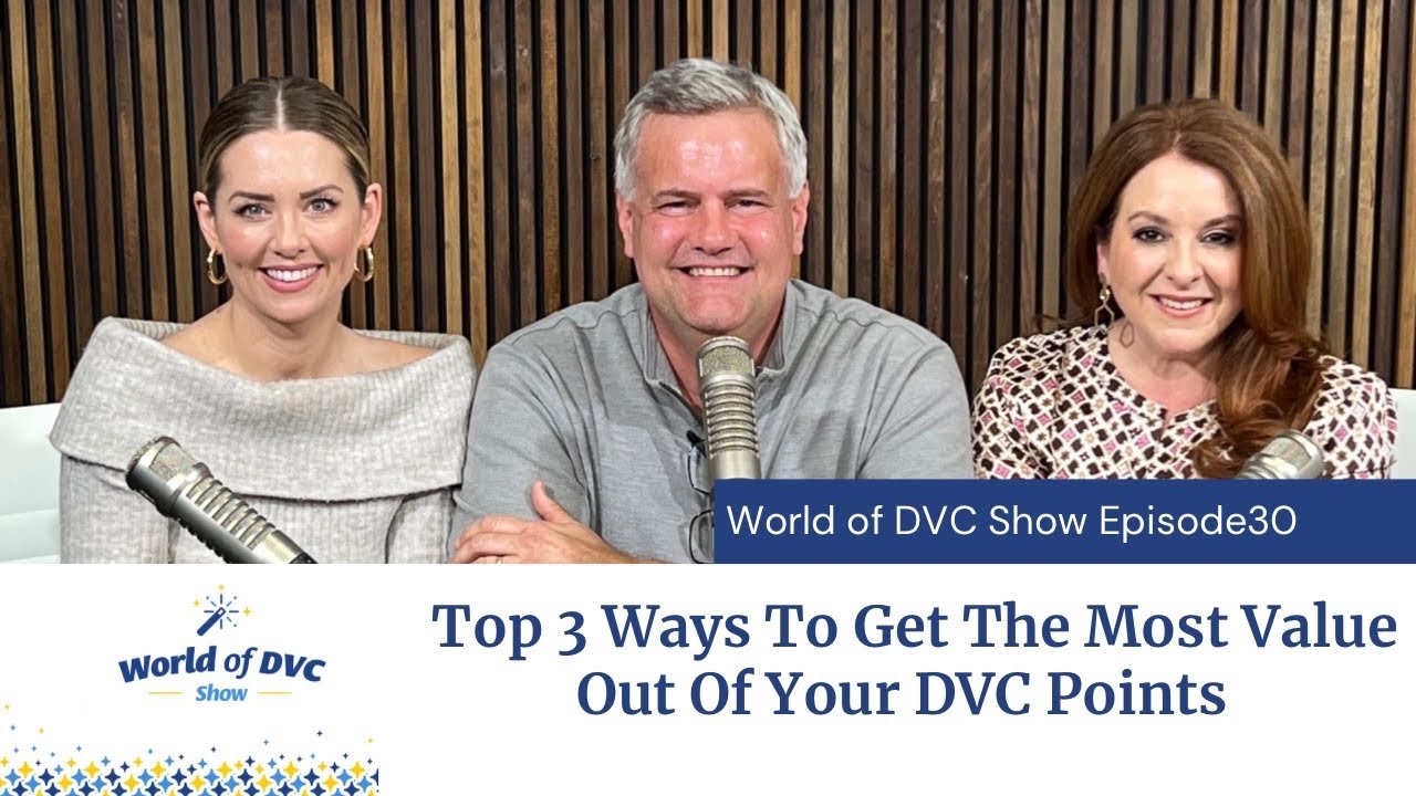 World of DVC Show Episode 30: The Top 3 Ways To Get The Most Value Out Of Your DVC Points! - YouTube