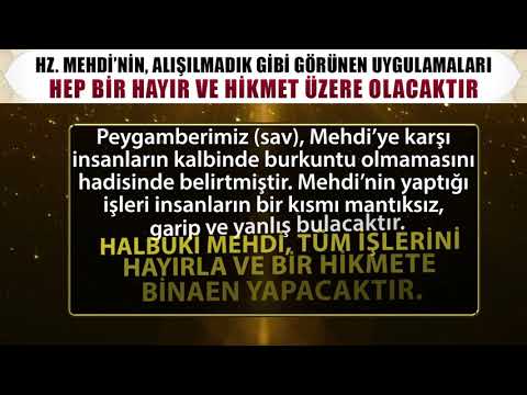 HZ. MEHDİ'NİN ALIŞILMADIK GİBİ GÖRÜNEN UYGULAMALARI HİKMET ÜZERE OLACAK
