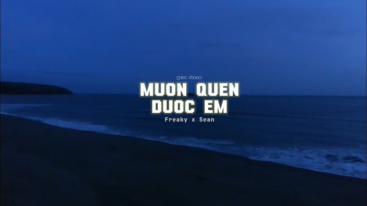 Muốn Quên Được Em | Freaky x Sean | (Lyric Video) Anh đã quên được một ...