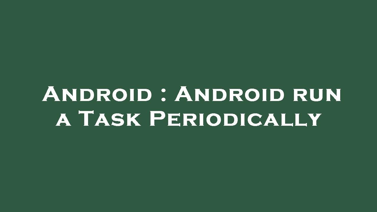 Android Android Run A Task Periodically Youtube