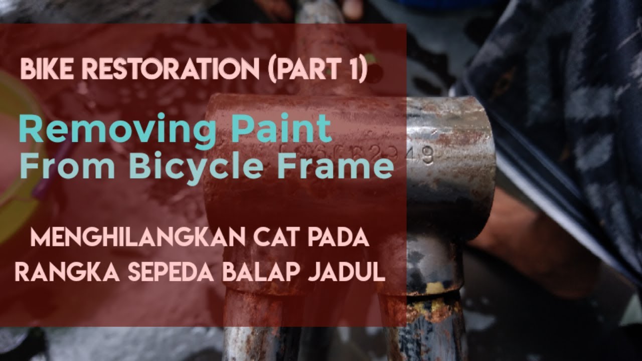Bike Restoration(Part 1) | Cara Menghilangkan Cat Pada Frame Besi ...
