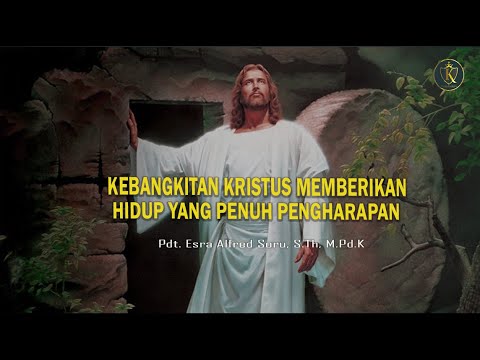 Pdt. Esra Soru : KEBANGKITAN KRISTUS MEMBERIKAN HIDUP YANG PENUH PENGHARAPAN - YouTube