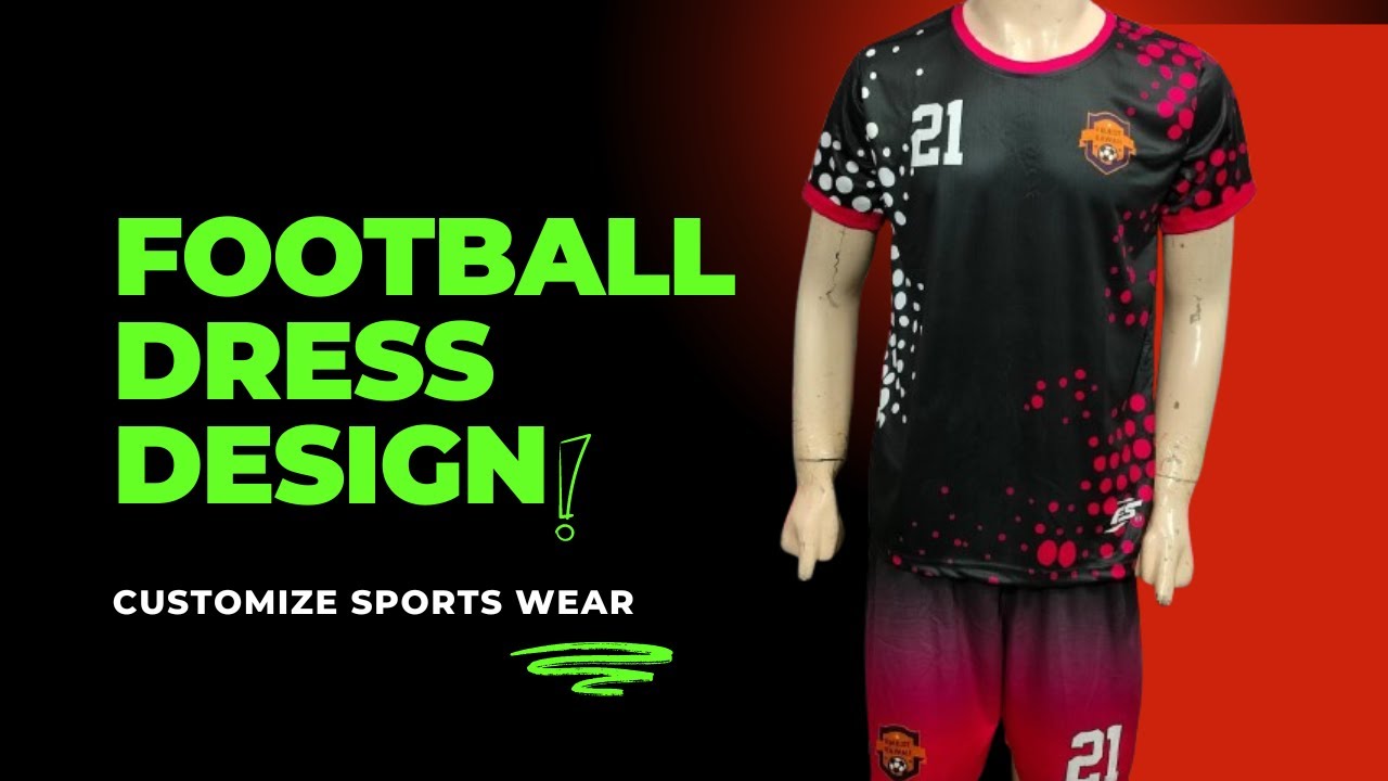 Football Dress Design Custom Sports Dress and Jersey Designs - YouTube