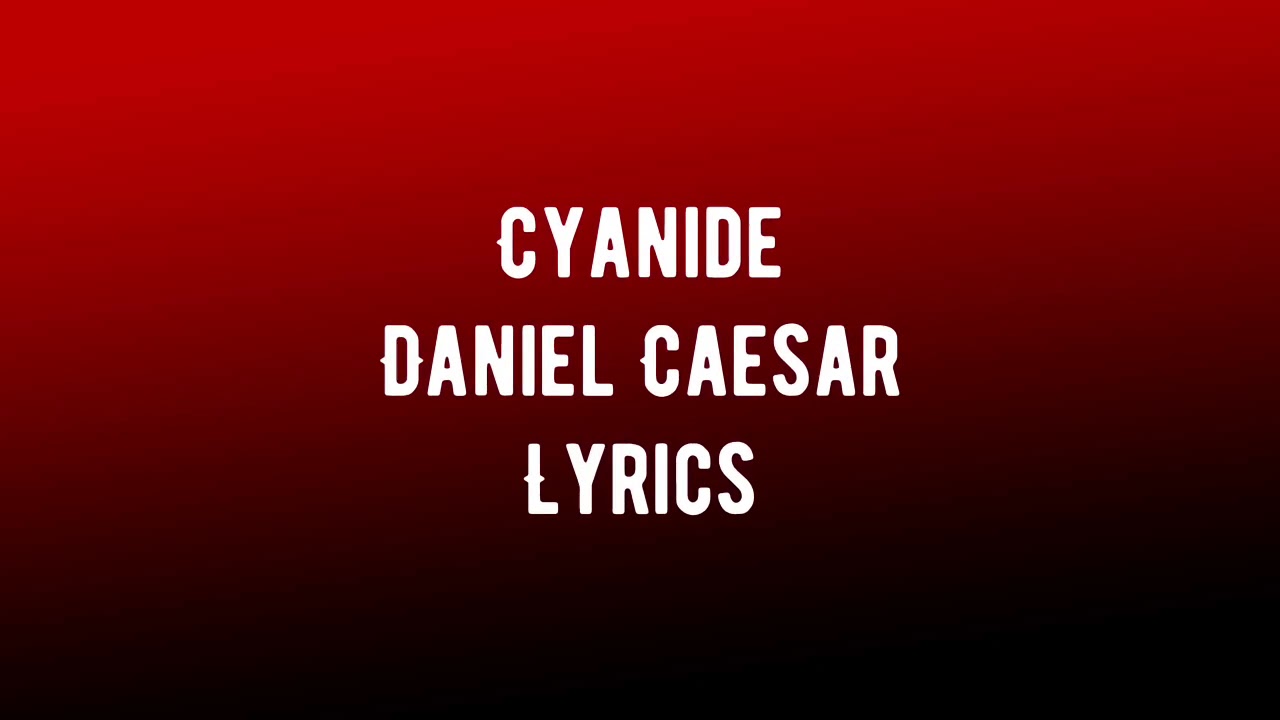 Daniel Caesar - Cyanide (Lyrics) - YouTube