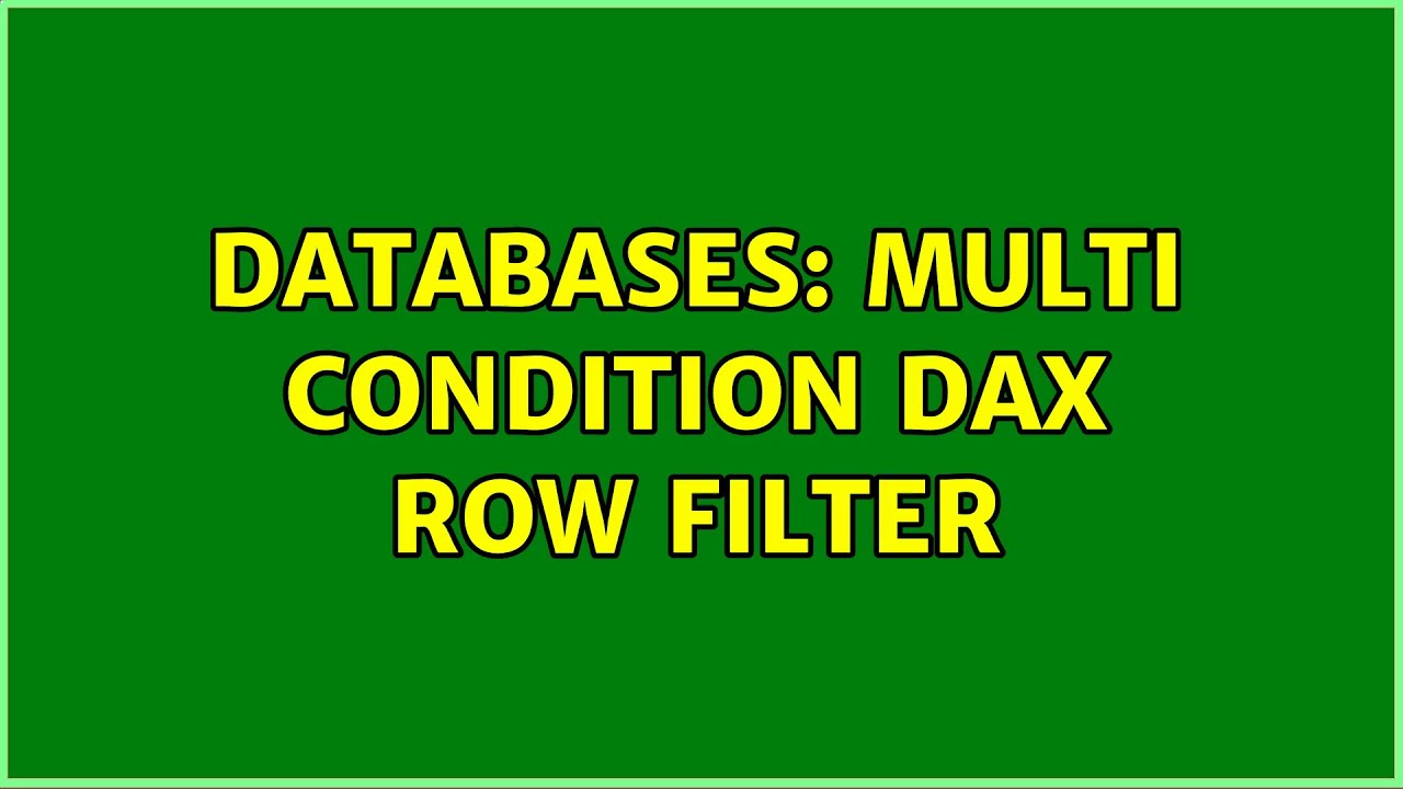 Databases Multi Condition DAX Row Filter YouTube Databases Multi Condition DAX Row Filter YouTube