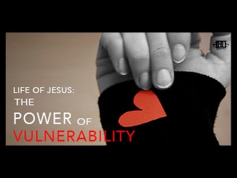 Life of Jesus: The Power of Vulnerability - YouTube