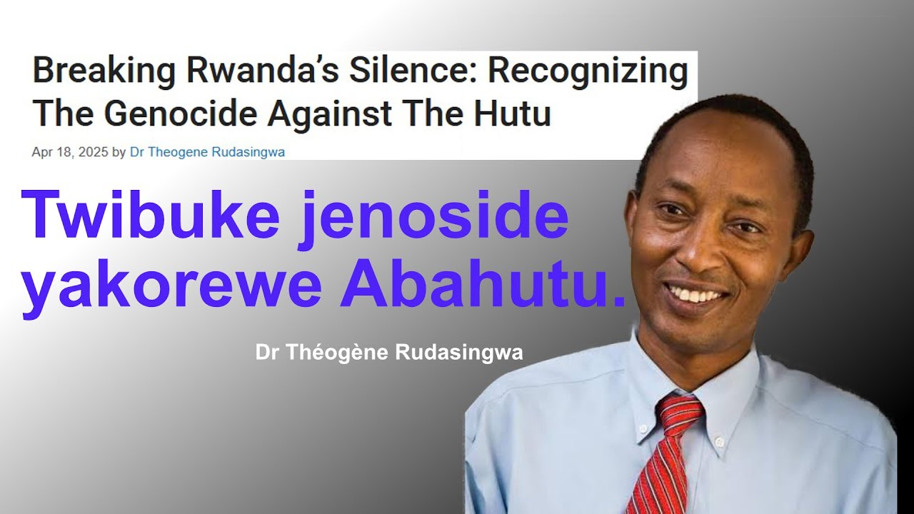 Twibuke jenoside yakorewe Abahutu/Dr Theogene Rudasingwa - YouTube