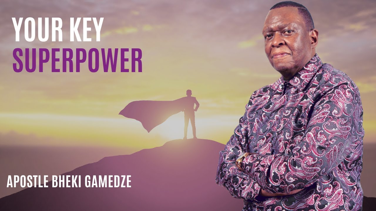 Your Key Superpower | Apostle Bheki Gamedze - YouTube