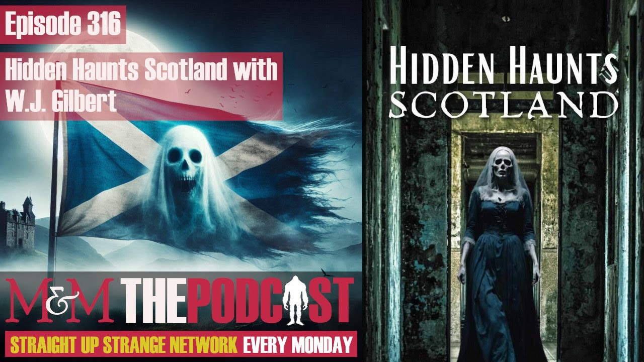 Mysteries and Monsters: Episode 316 Hidden Haunts Scotland with W J ...