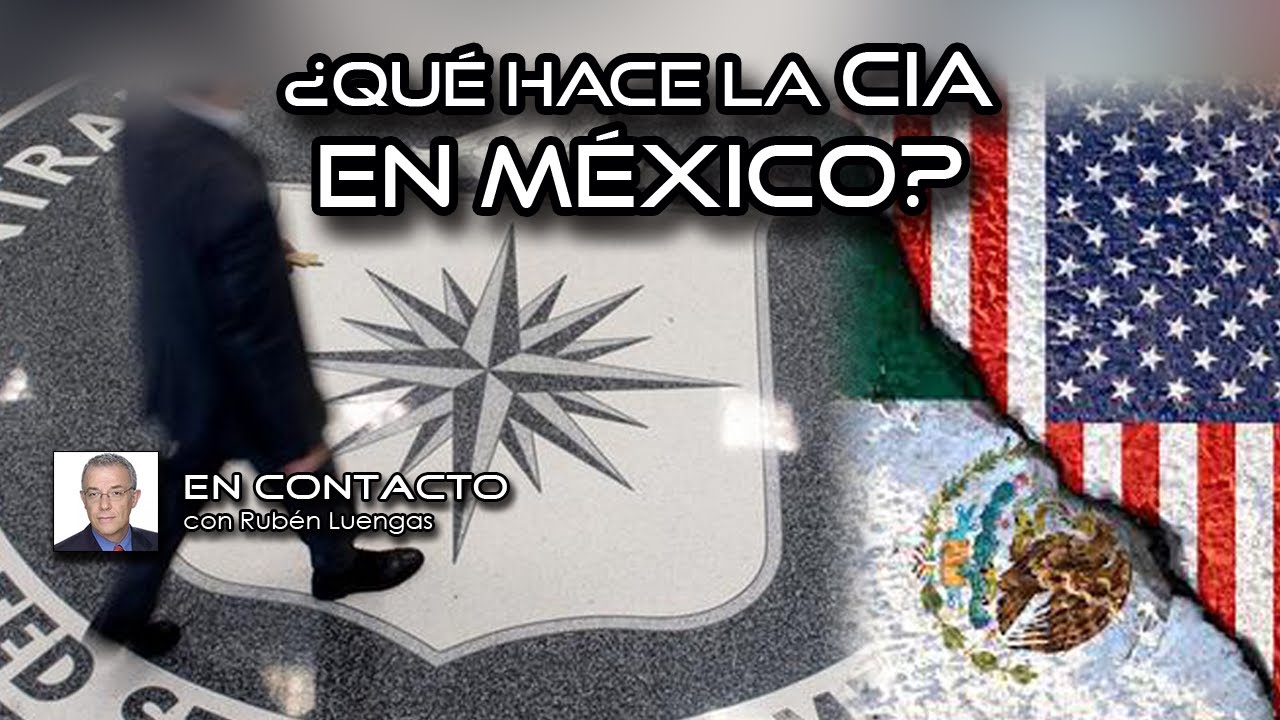 ¿Qué hace la CIA en México? | Rubén Luengas #EnContacto | #ENVIVO - YouTube
