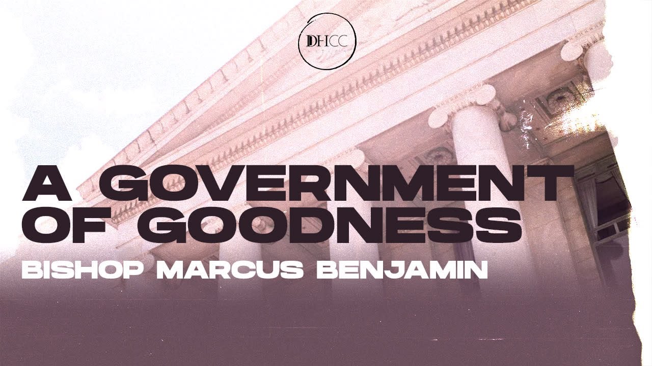 A Government of Goodness | Bishop Marcus Benjamin - YouTube