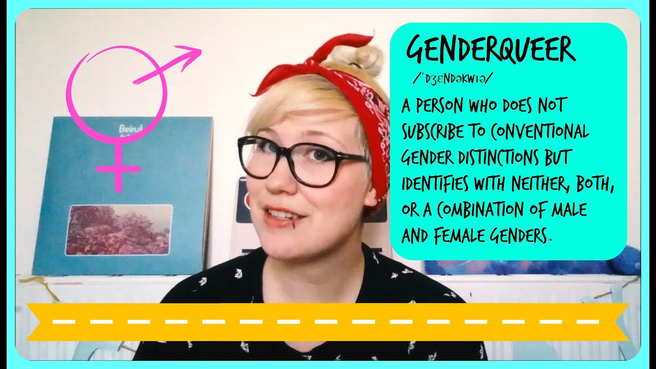 GENDERQUEER - WHAT, WHEN AND WHY? - YouTube