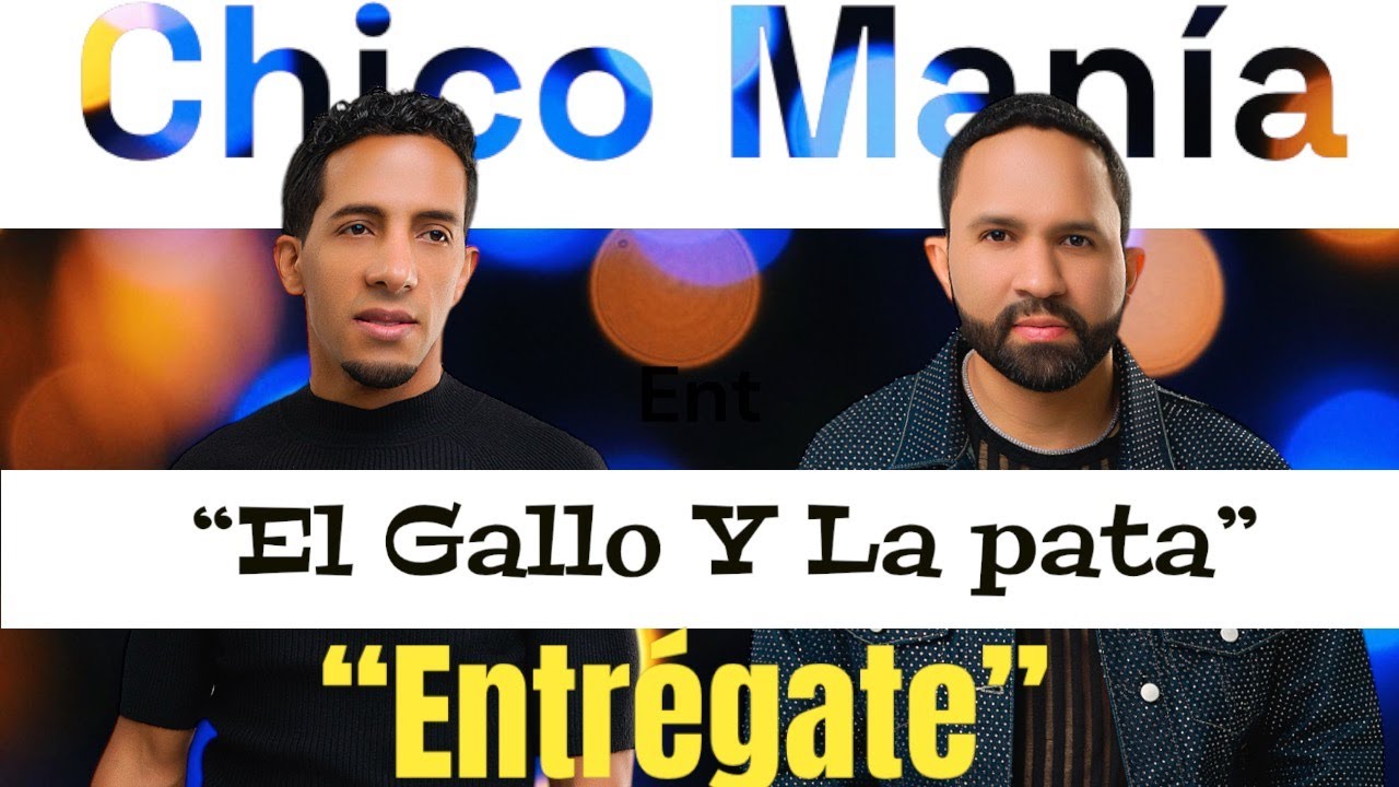Chico Manía - El Gallo y La Pata / Entregate (Video Oficial) - YouTube