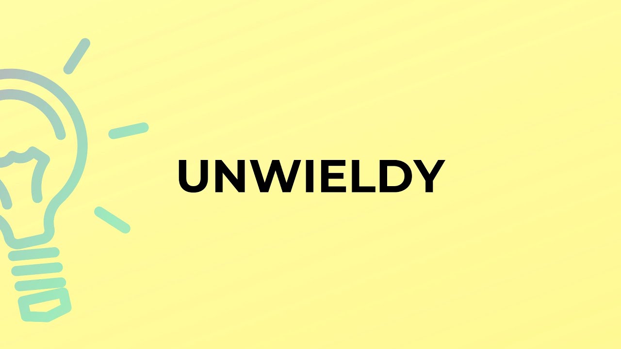 What is the meaning of the word UNWIELDY? - YouTube