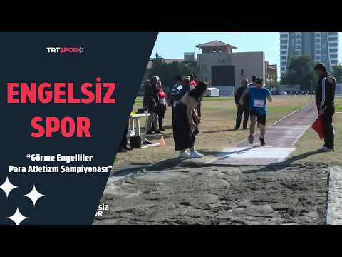 Engelsiz Spor | Görme Engelliler Para Atletizm Şampiyonası