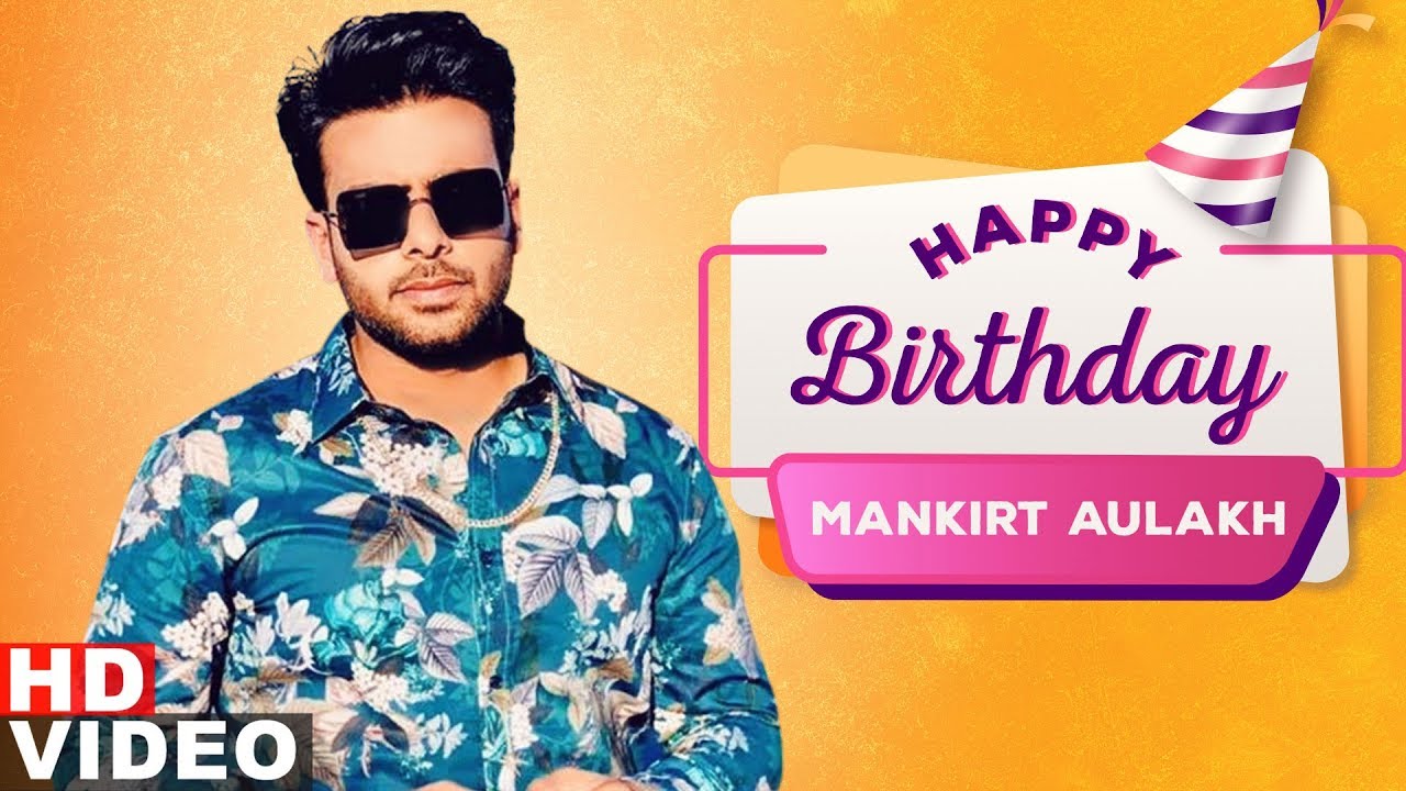 Happy Birthday | Mankirt Aulakh | Birthday Special | Latest Punjabi ...