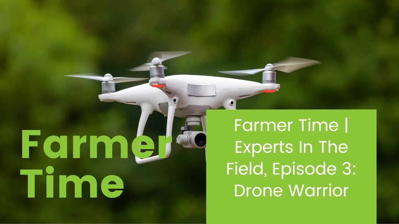Farmer Time | Experts In The Field, Episode 3: Drone Warrior - YouTube