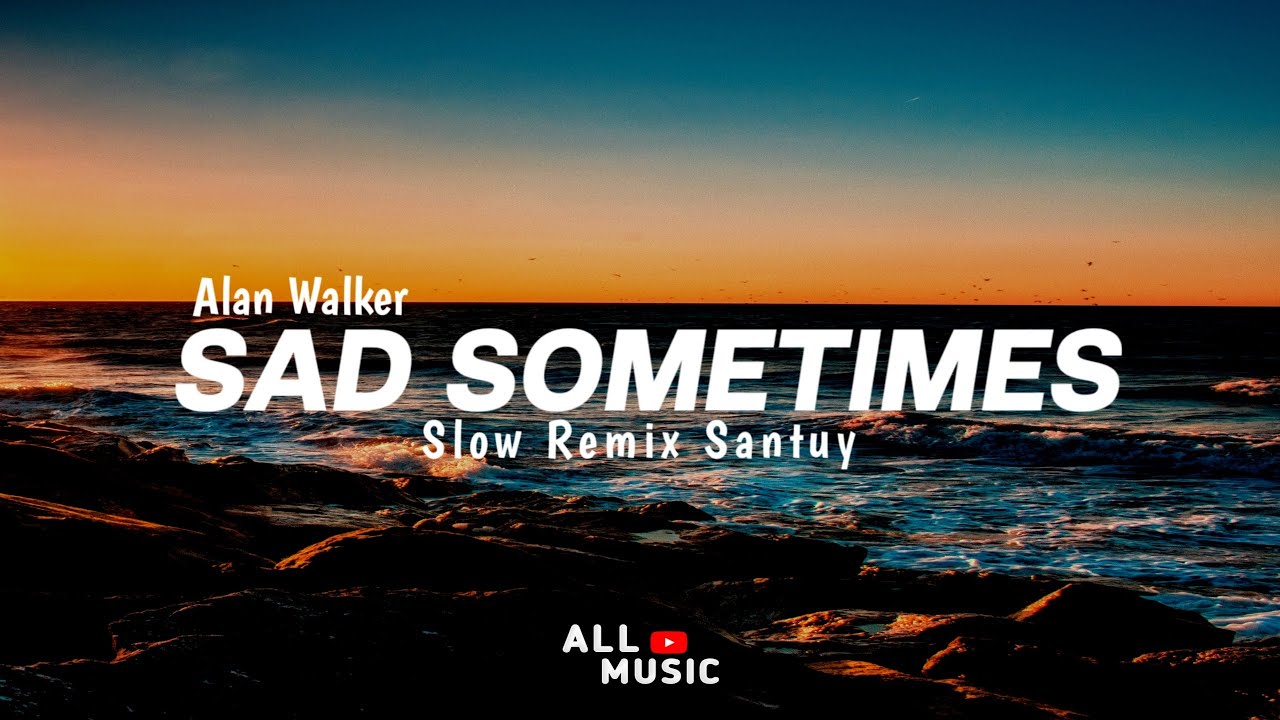 Alan Walker - SAD SOMETIMES - Slow Remix Santuy ( Terbaru ) - YouTube