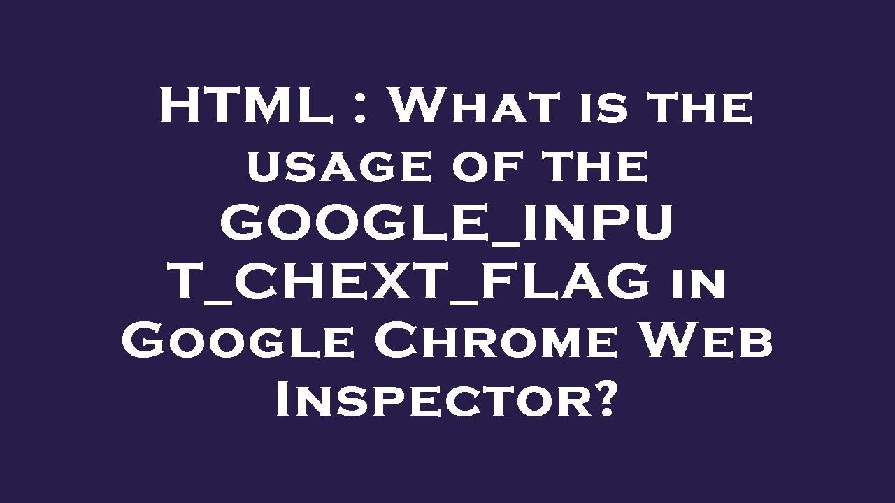 HTML : What is the usage of the GOOGLE_INPUT_CHEXT_FLAG in Google Chrome Web Inspector? - YouTube