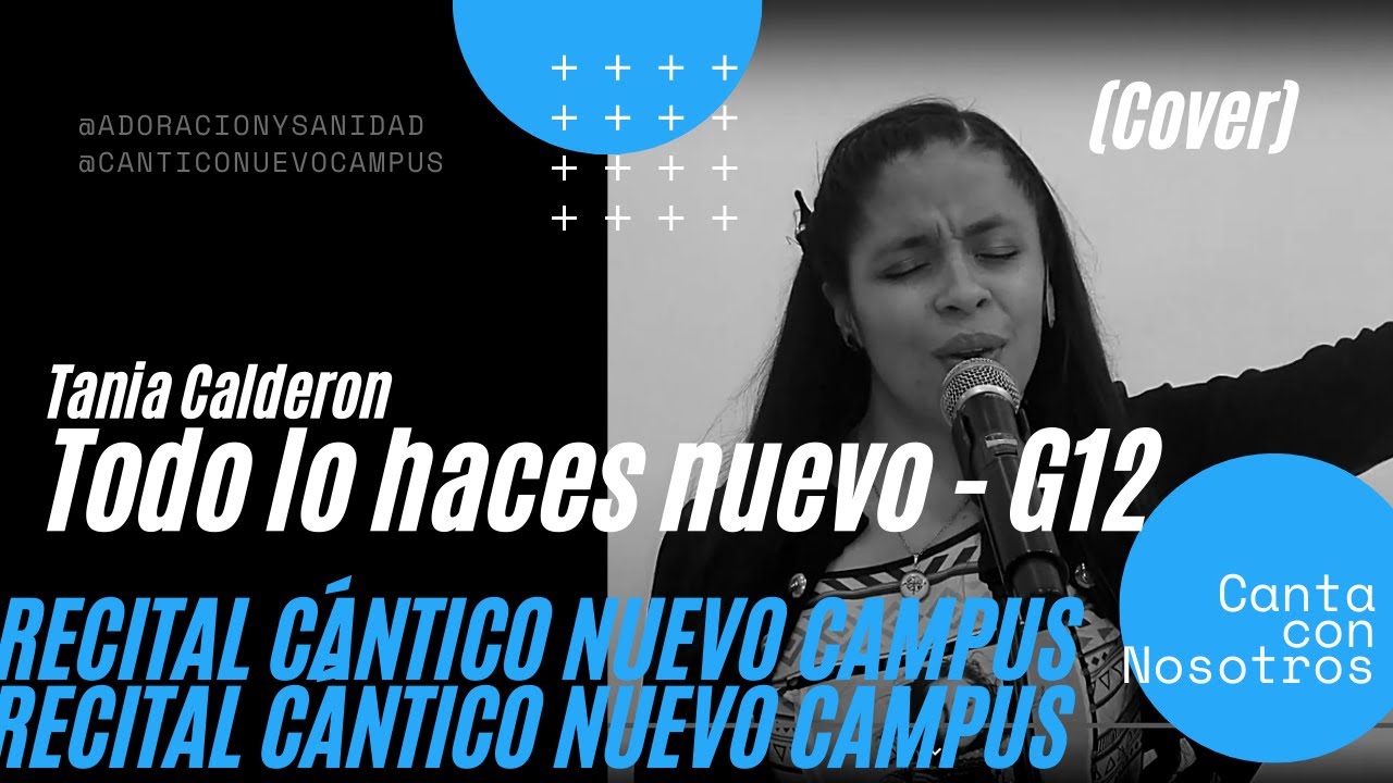 Todo lo haces nuevo - G12 (Cover) - Tania Calderon | Cántico Nuevo ...