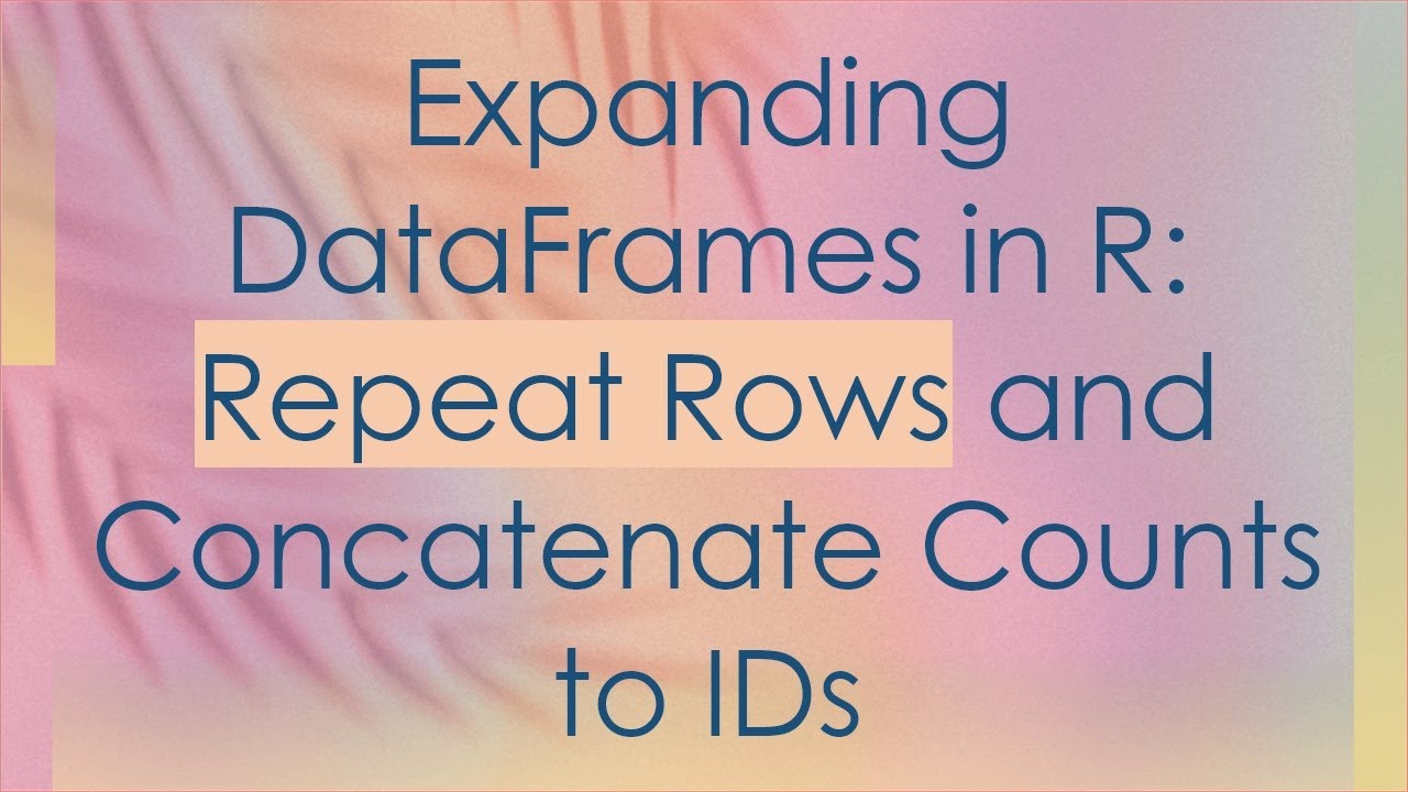 Expanding Dataframes In R Repeat Rows And Concatenate Counts To Ids