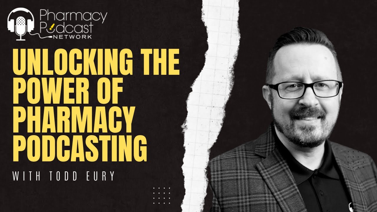 Unlocking the Power of Pharmacy Podcasting with Todd Eury # ...
