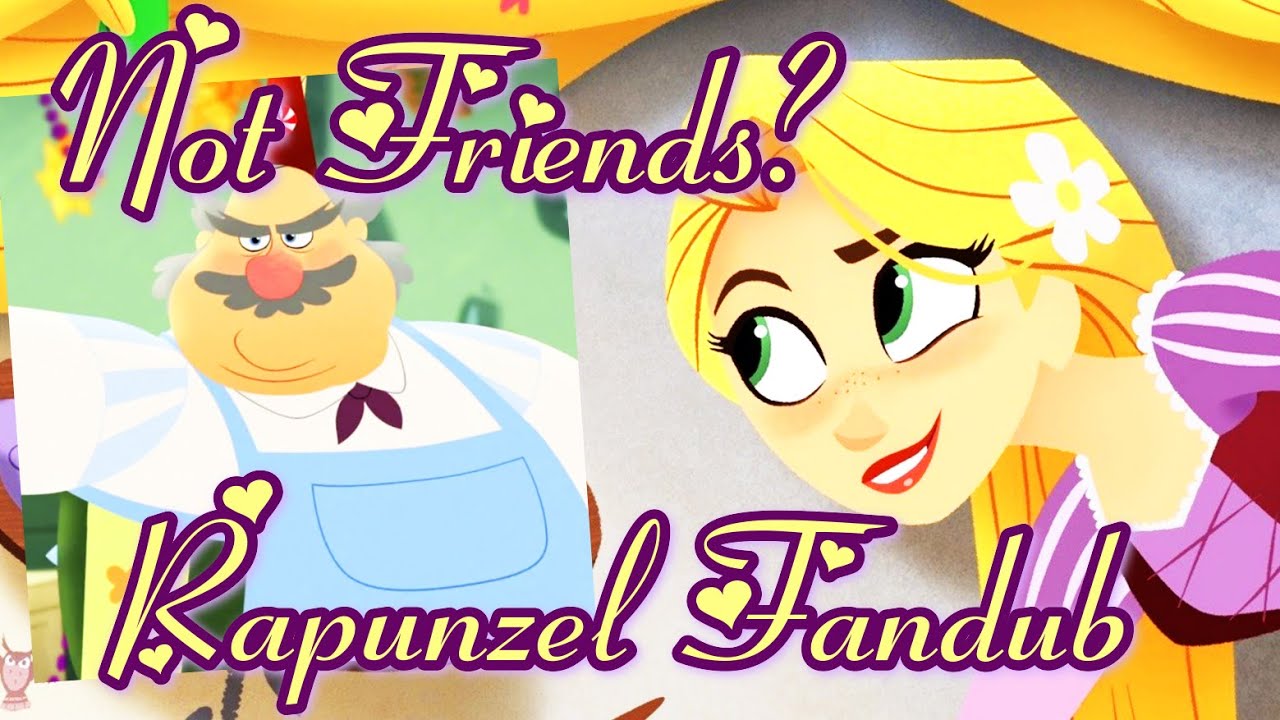 Tangled the Series ~ Not Friends? ~ Rapunzel Fandub - YouTube