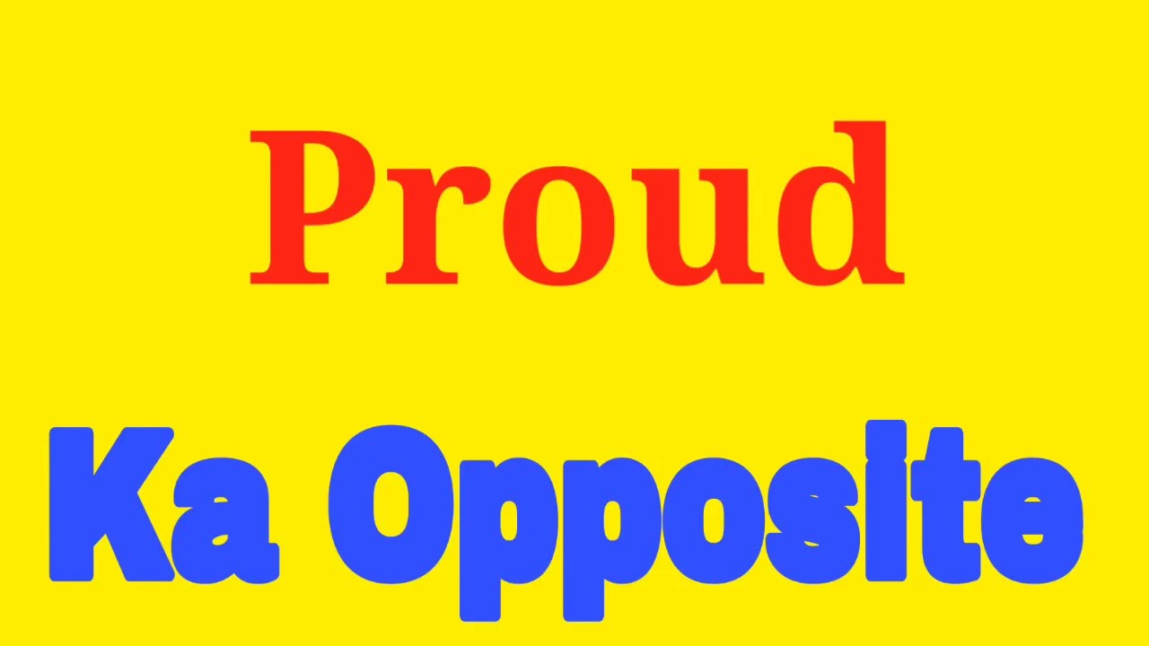 Proud Ka Opposite Word Proud Ka Opposite Opposite Word Of Proud proud-ka-opposite-word-proud-ka-opposite-opposite-word-of-proud