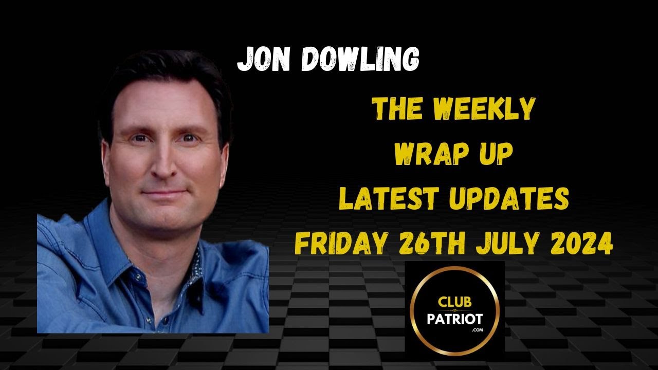 Jon Dowling The Weekly Wrap Up Latest News July 2024 - YouTube
