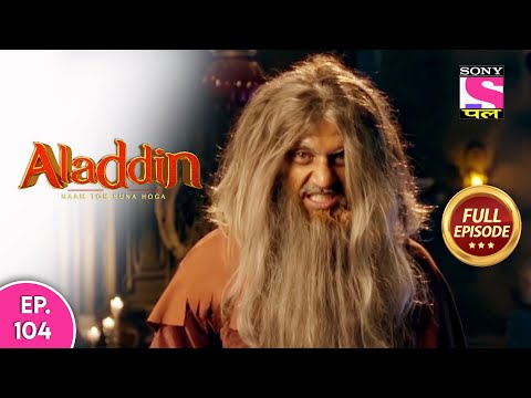 Aladdin - Naam Toh Suna Hoga | अलाद्दिन - नाम तो सुना होगा | Episode 104 | 25th September, 2020