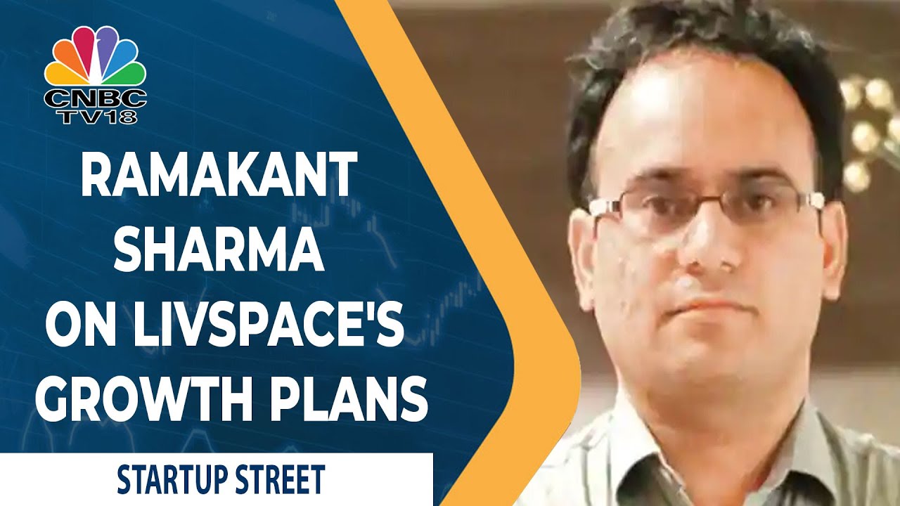 Livspace Turns Unicorn, CEO Ramakant Sharma Discusses Growth Plans ...