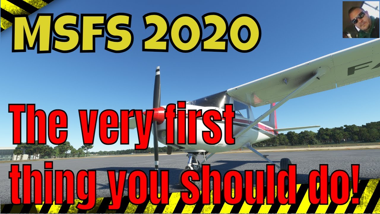 MSFS 2020 The Very First Things You Should Do!!! Tutorial + Tips - YouTube