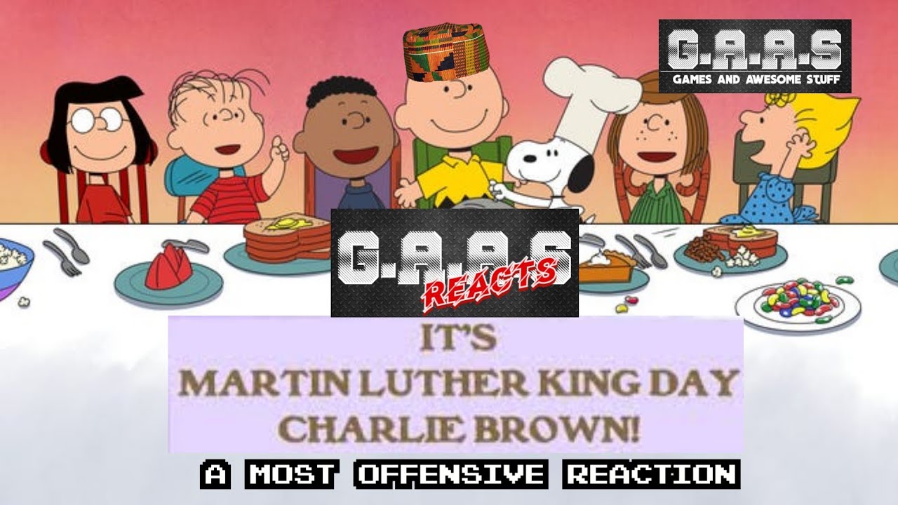 G.A.A.S REACTS!!!: Its Martin Luther King Day Charlie Brown! (Another ...