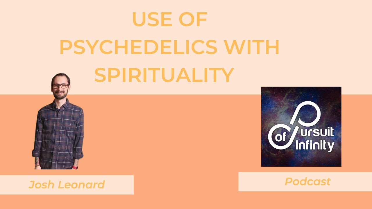 Josh Leonard: Discussion about the use of Psychedelic with spirituality ...