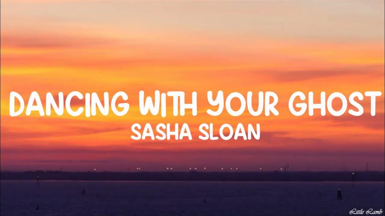 Sasha Sloan - Dancing With Your Ghost (Lyrics) - YouTube