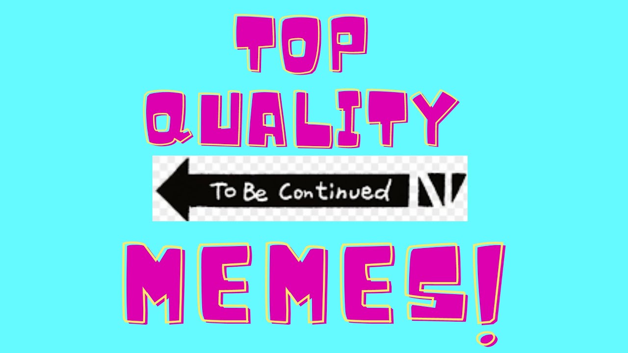 To Be Continued Meme compilation!! - YouTube