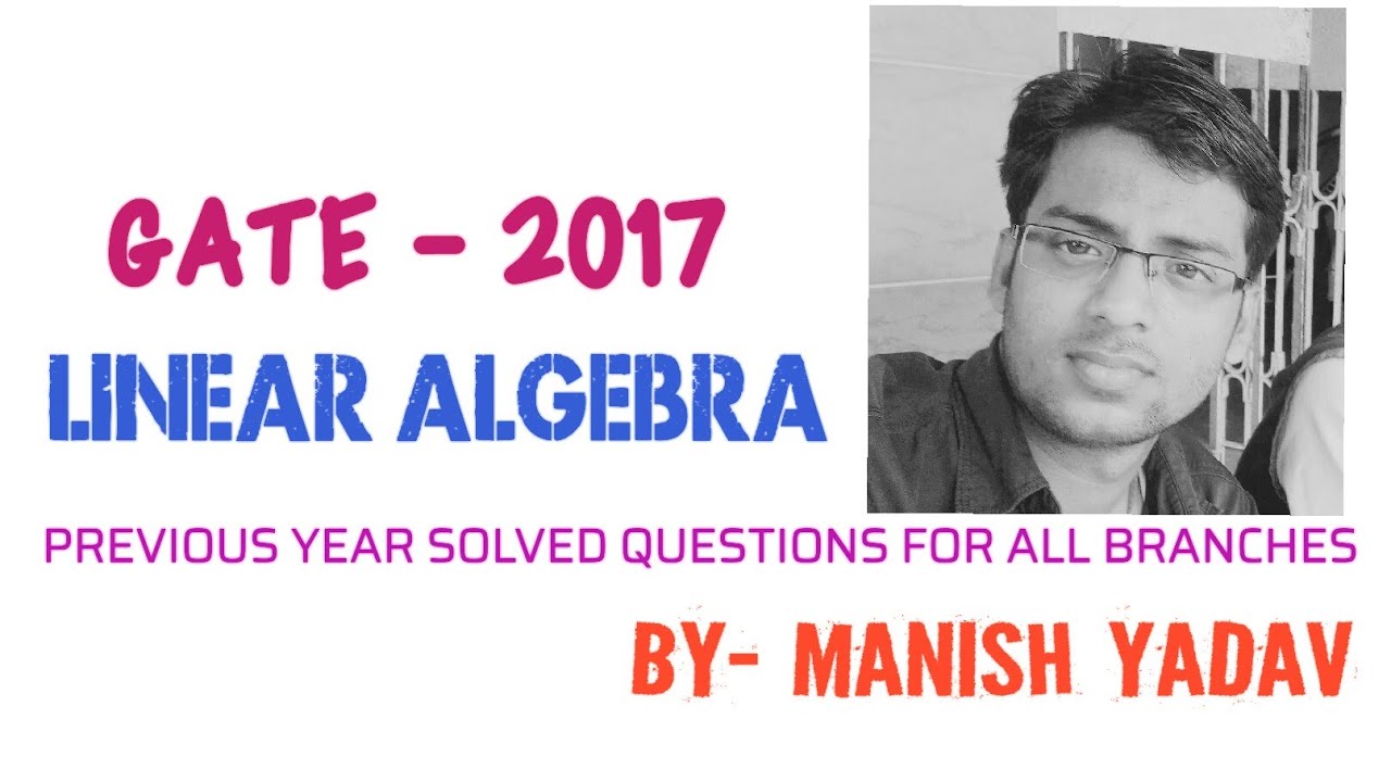 GATE-2017 LINEAR ALGEBRA PREVIOUS YEAR SOLVED QUESTIONS FOR ALL ...