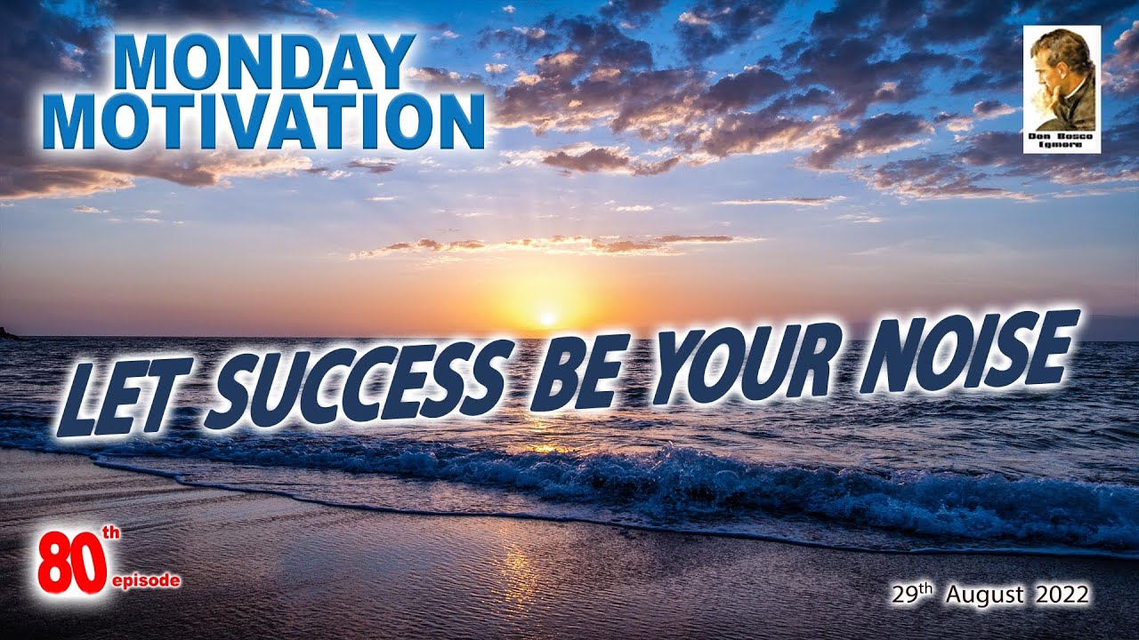 MONDAY MOTIVATION | #80 LET SUCCESS BE YOUR NOISE | 29 AUG 2022 - YouTube